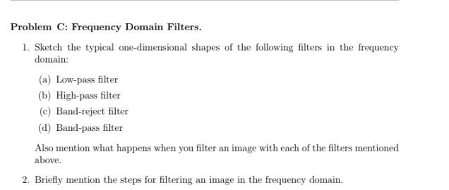 Solved Problem C: Frequency Domain Filters. 1. Sketch the | Chegg.com