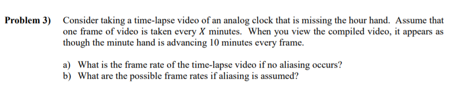 Problem 3) Consider taking a time-lapse video of an | Chegg.com