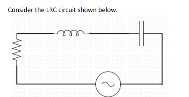 Solved Consider the LRC circuit shown below. The circuit | Chegg.com