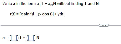 Solved Write a in the form aTT+aNN without finding T and N. | Chegg.com