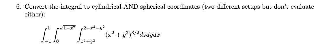 Solved 6. Convert the integral to cylindrical AND spherical | Chegg.com