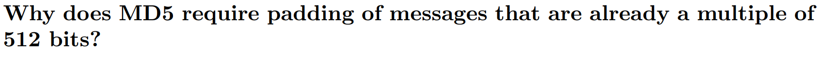 Solved Why does MD5 require padding of messages that are | Chegg.com