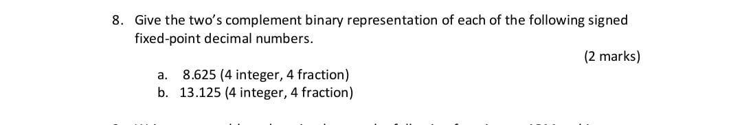 Solved 8. Give the two's complement binary representation of | Chegg.com