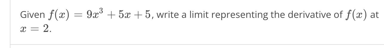 Solved Given f(x)=9x3+5x+5, ﻿write a limit representing the | Chegg.com