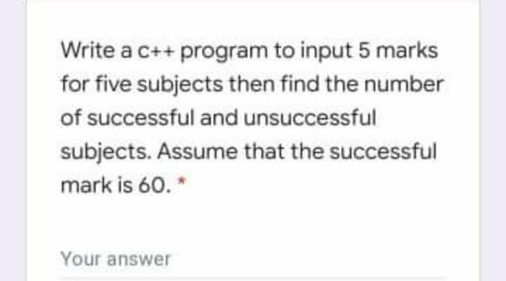 Solved Write a C++ program to input 5 marks for five | Chegg.com