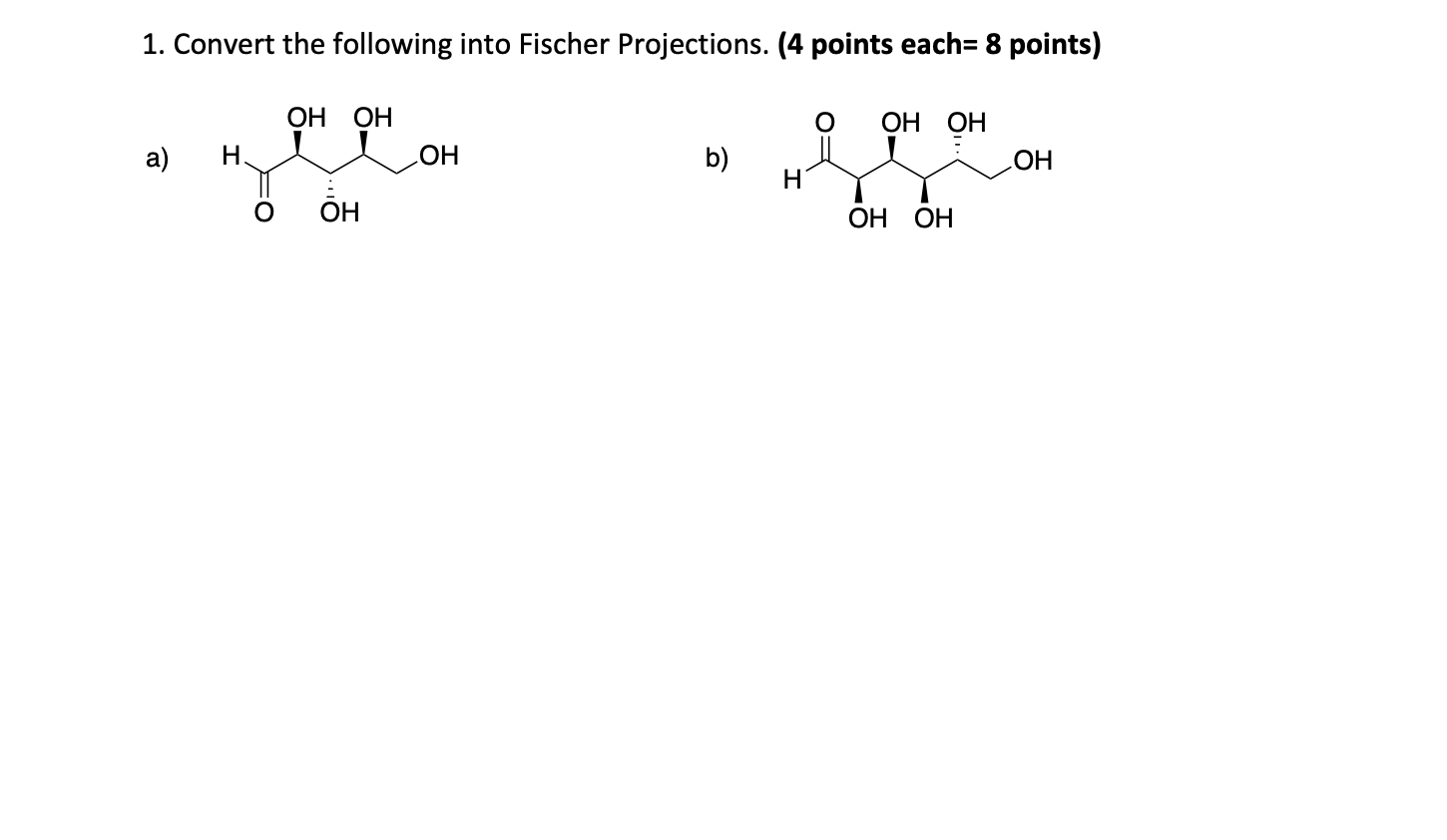 Solved 1. Convert the following into Fischer Projections. (4 | Chegg.com