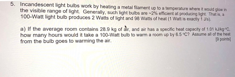 Solved 5. Incandescent light bulbs work by heating a metal | Chegg.com