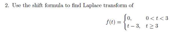 Solved 2. Use the shift formula to find Laplace transform of | Chegg.com