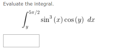 Solved Evaluate the integral. ∫y5π/2sin3(x)cos(y)dx | Chegg.com