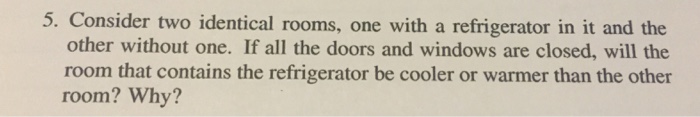 Solved Consider two identical rooms, one with a refrigerator | Chegg.com