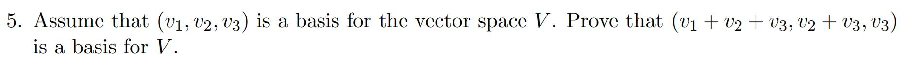 Solved 5. Assume that (v1,v2,v3) is a basis for the vector | Chegg.com