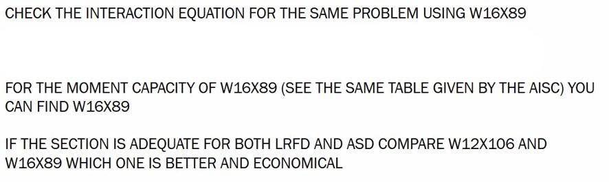 Solved Using W16X89 Lb=14ft, Cb=1.0, kx=ky=1.0, Fy=50ksi, | Chegg.com