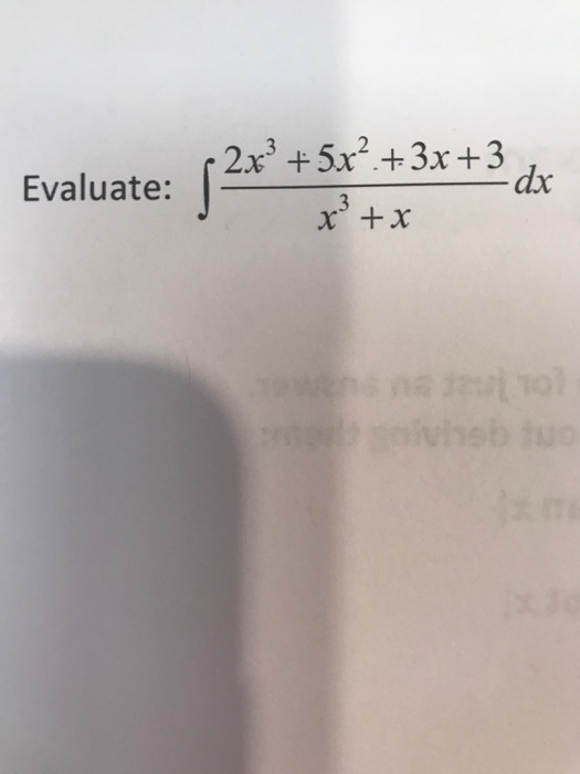 Solved Evaluate: integral 2x^3 + 5x^2 + 3x + 3/x^3 + x dx | Chegg.com