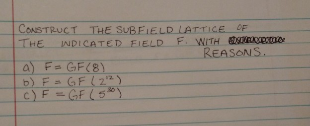 Solved CONSTRUCT THE SUBFIELD LATTICE OF THE INDICATED FIELD | Chegg.com