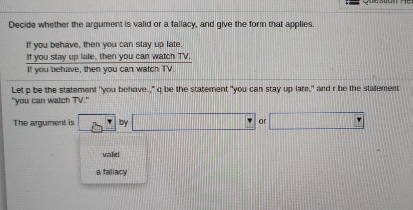 Solved Decide whether the argument is valid or a fallacy, | Chegg.com