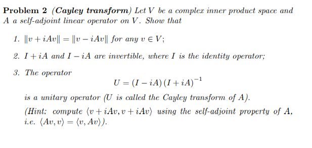 Solved Problem 2 (Cayley transform) Let V be a complex inner | Chegg.com