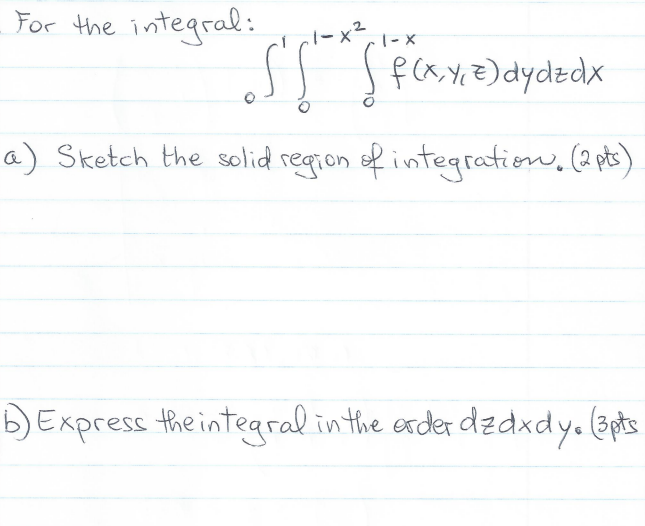 Solved For the integral: ∫01∫01−x2∫01−xf(x,y,z)dydzdx a) | Chegg.com