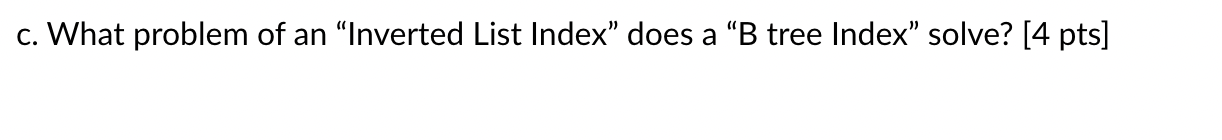 Solved c. What problem of an "Inverted List Index" does a "B | Chegg.com