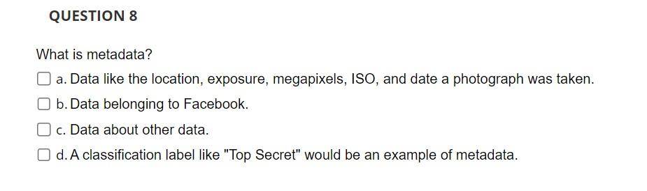 Solved What is metadata? a. Data like the location, | Chegg.com