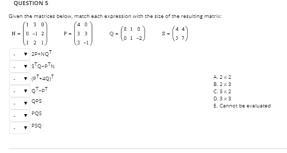 Solved QUESTION 5 Given the matrices below, match each | Chegg.com