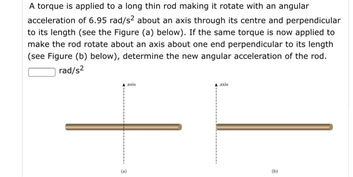 Solved A torque is applied to a long thin rod making it | Chegg.com
