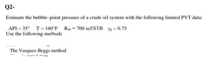 Solved Q2- Estimate the bubble-point pressure of a crude oil | Chegg.com