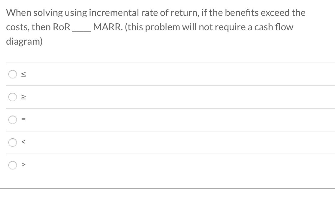 Solved When solving using incremental rate of return, if the | Chegg.com