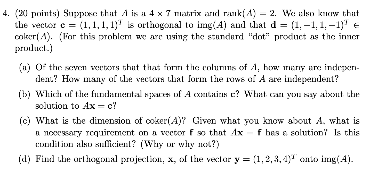 Solved = 4. (20 points) Suppose that A is a 4 x 7 matrix and | Chegg.com