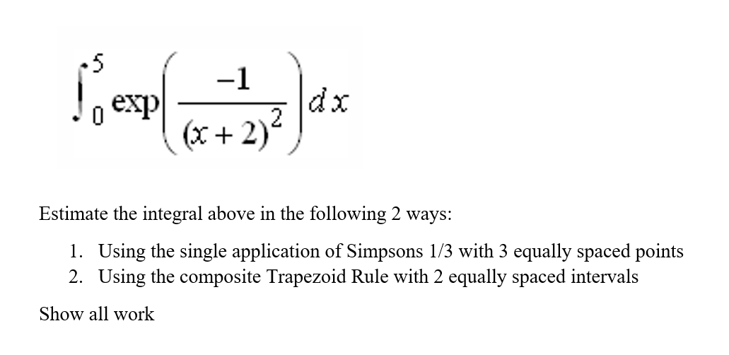 Solved ∫05exp((x+2)2−1)dx Estimate the integral above in the | Chegg.com