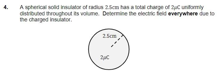 Solved 4. A spherical solid insulator of radius 2.5cm has a | Chegg.com