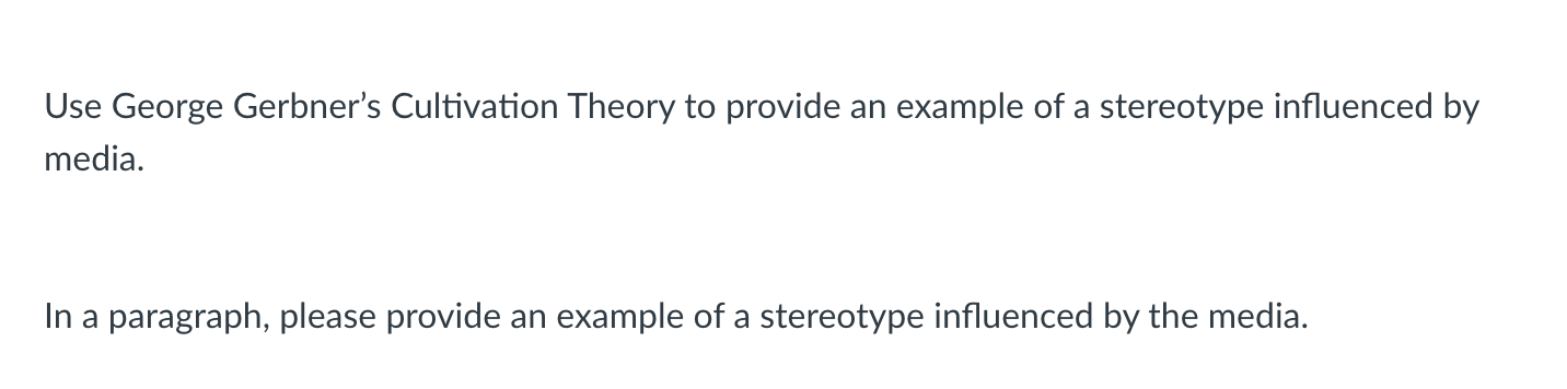 Solved Use George Gerbner's Cultivation Theory to provide an | Chegg.com