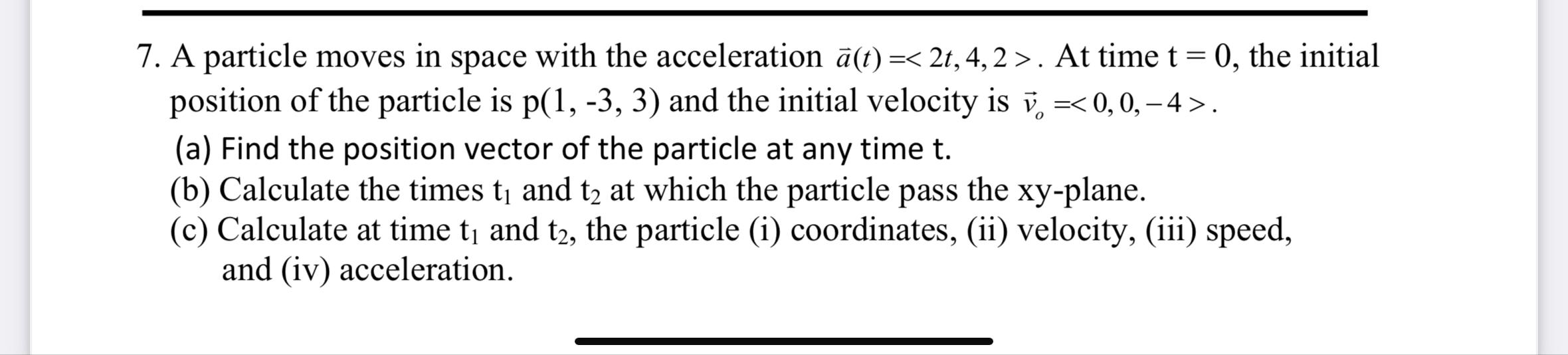 Solved 7. A particle moves in space with the acceleration | Chegg.com