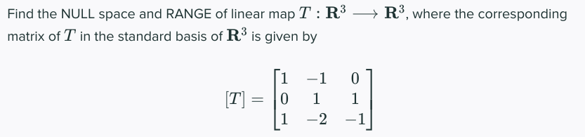 Solved Find the NULL space and RANGE of linear map T:R3 —+ | Chegg.com