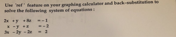Solved Use ‘ref’ feature on your graphing calculator and | Chegg.com