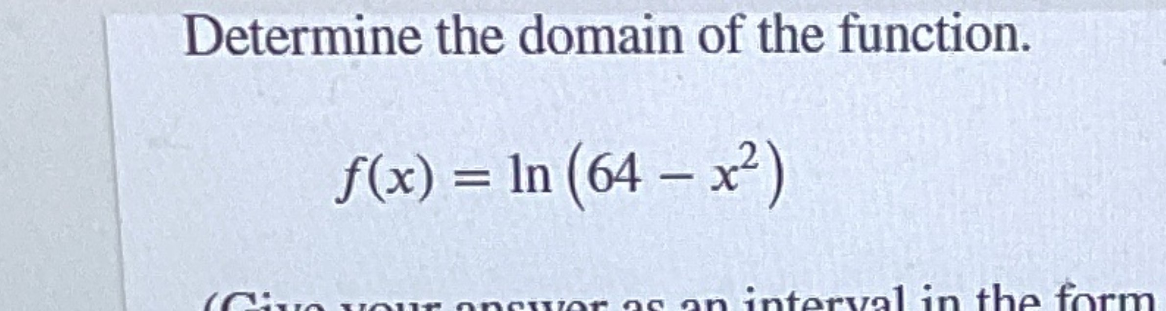 Solved Determine the domain of the function.f(x)=ln(64-x2) | Chegg.com