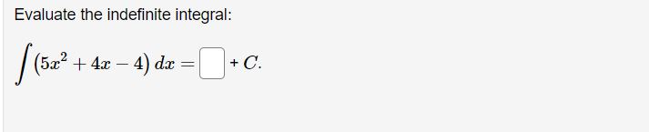 Solved Evaluate the indefinite integral:∫﻿﻿(5x2+4x-4)dx=,+C. | Chegg.com | Chegg.com