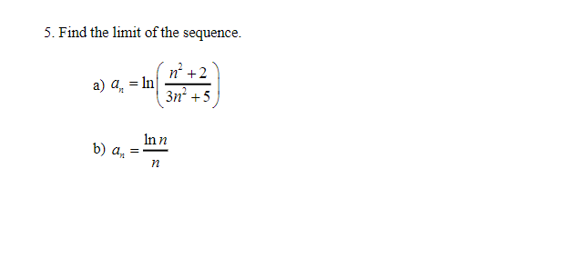 Solved 5. Find the limit of the sequence. a) a = In n² +2 | Chegg.com