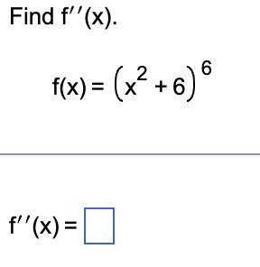 Solved Find f′′(x). f(x)=(x2+6)6 f′′(x)= | Chegg.com