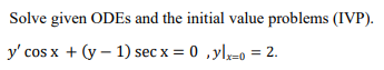 Solved Solve given ODEs and the initial value problems | Chegg.com