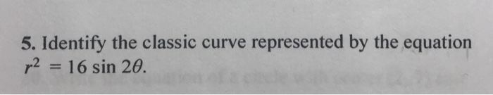 Solved 5. Identify the classic curve represented by the | Chegg.com