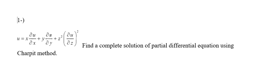 Solved |1-) ди дz ди ди и = X- +y- ах ду Charpit method. . | Chegg.com