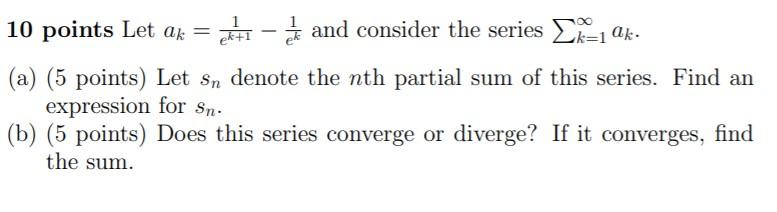 Solved 10 points Let ak = akti - and consider the series | Chegg.com Solved 10 points Let ak = akti - and consider the series | Chegg.com