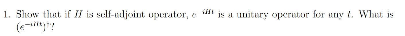 Solved Show that if H ﻿is self-adjoint operator, e-iHt ﻿is a | Chegg.com