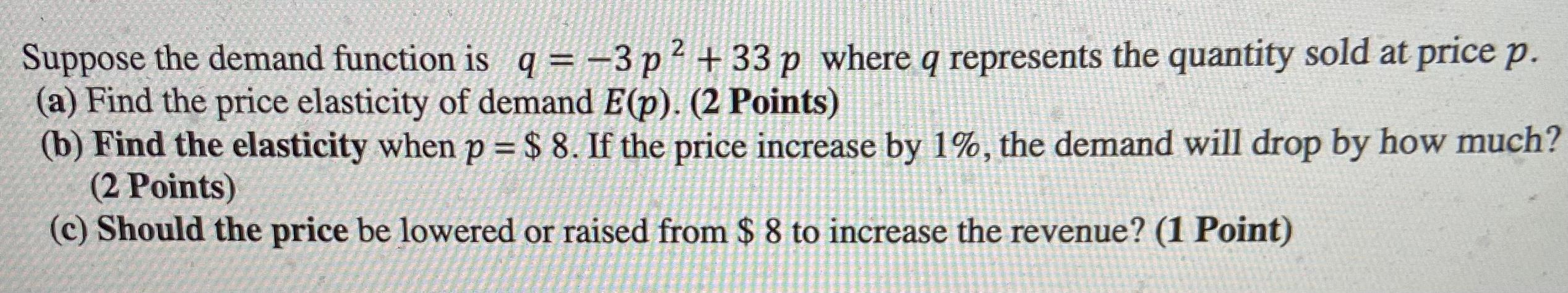 Solved Suppose the demand function is q=−3p2+33p where q | Chegg.com