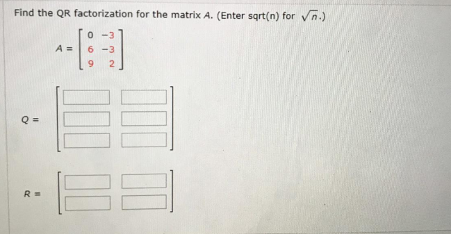 Solved Find the QR factorization for the matrix A. (Enter | Chegg.com