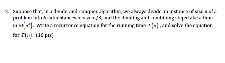 Solved 2. Suppose that, in a divide-and-conquer algorithm, | Chegg.com