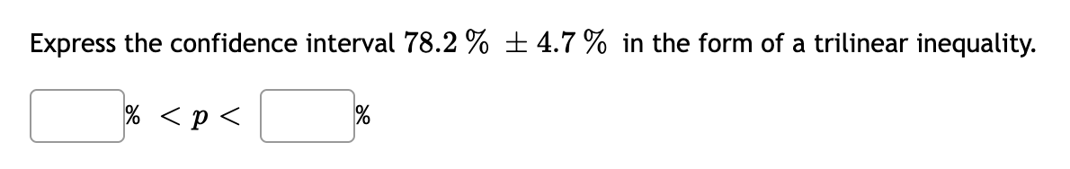 Solved Express the confidence interval 78.2 % + 4.7% in the | Chegg.com