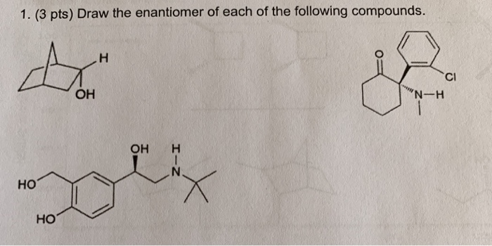 Solved 1. (3 pts) Draw the enantiomer of each of the | Chegg.com