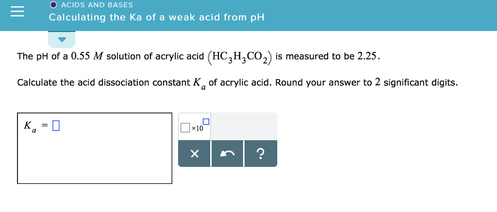 Solved O ACIDS AND BASES Calculating the Ka of a weak acid | Chegg.com