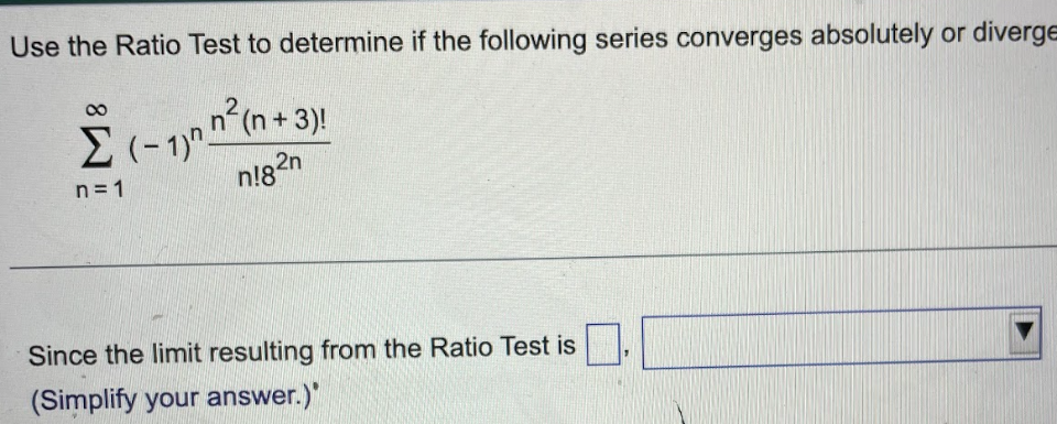 Solved Use the Ratio Test to determine if the following | Chegg.com
